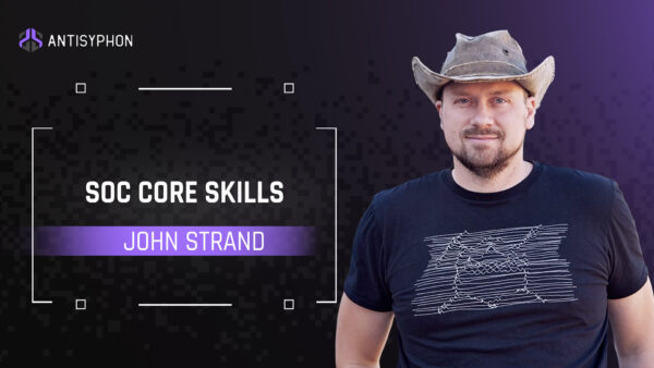 Get ready for SOC Core Skills with John Strand! - Antisyphon Training
