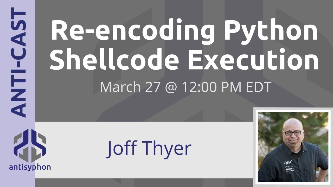 Re Encoding Python Shellcode Execution With Joff Thyer Antisyphon Training
