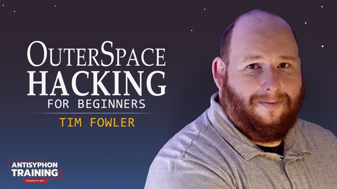 Outer Space Hacking for Beginners w/ Tim Fowler - Antisyphon Training