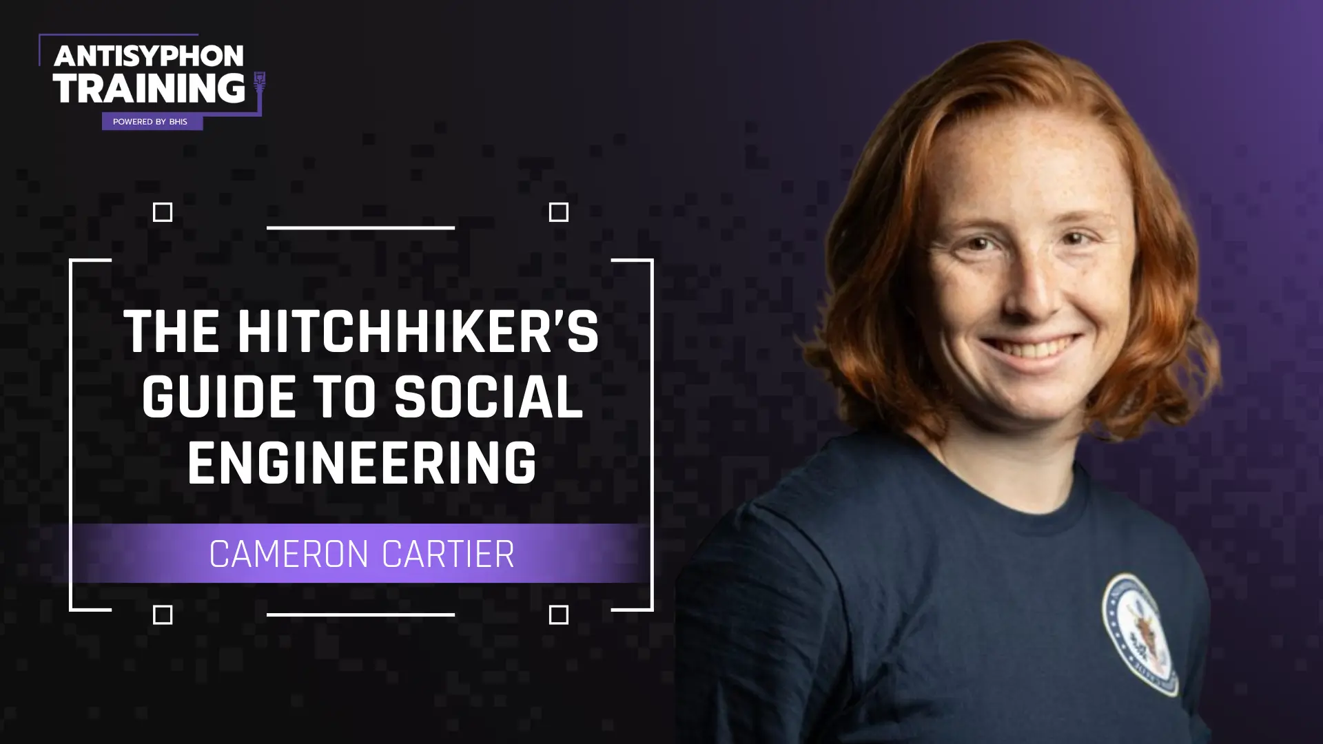 Workshop: The Hitchhiker's Guide To Social Engineering with Cameron Cartier - Antisyphon Training
